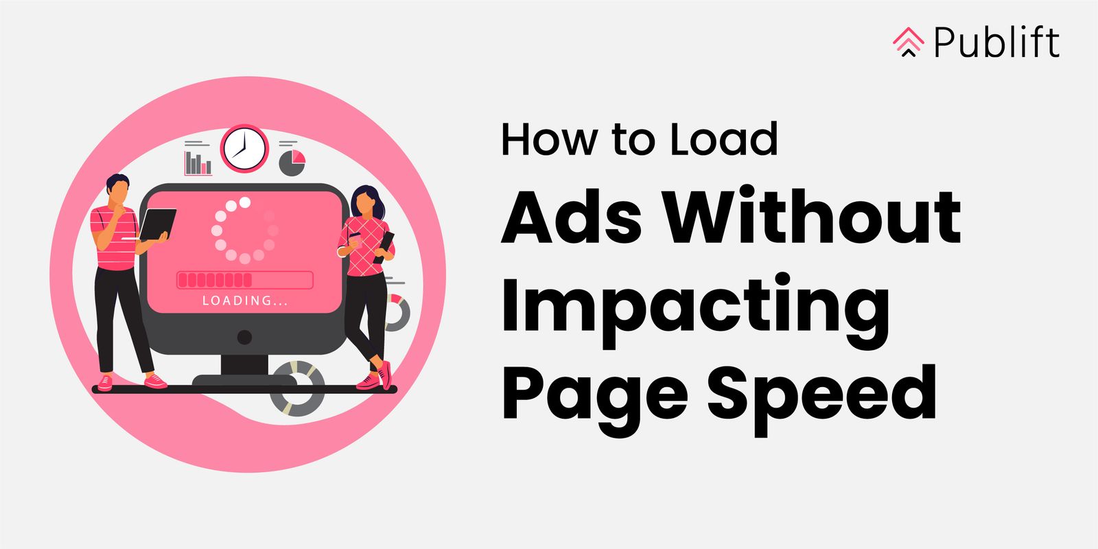 How to Load Ads Without Impacting Page Speed | Publift